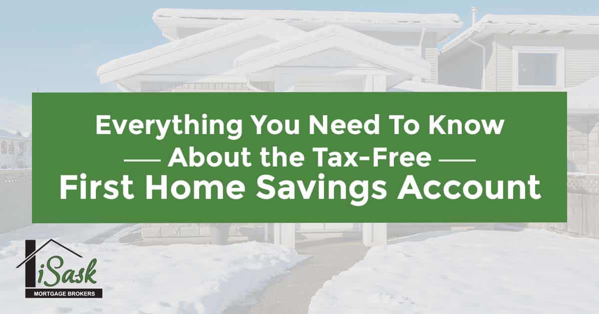 What You Need to Know About The Tax-Free First Home Savings Account - iSask Mortgage Brokers